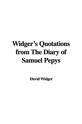 Widger's Quotations from the Diary of Samuel Pepys : Widger, David ...