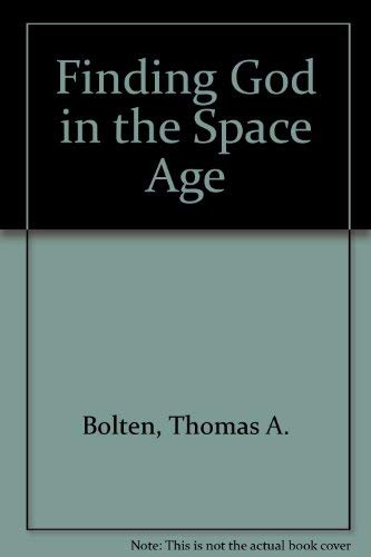 Finding God in the Space Age: Bolten, Thomas A.: 9780533069545: Amazon ...