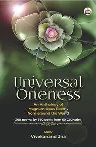 Universal Oneness: An Anthology of Magnum Opus - Poems from around the ...