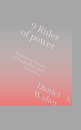 9 rules of power: Mastering the art of leadership and influence eBook ...