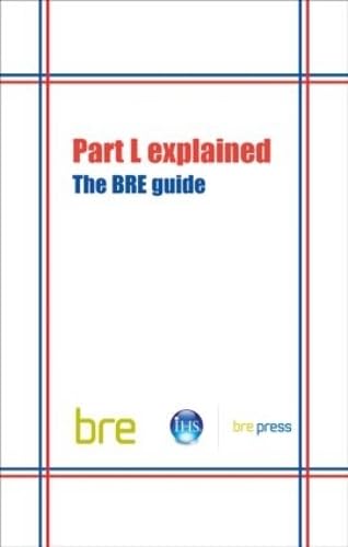 Part L Explained: The BRE Guide (BR 489) (Bre Report, 489): Building ...