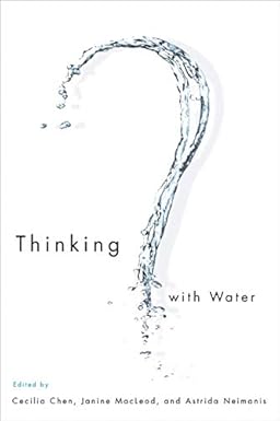 Thinking with Water: Chen, Cecilia, MacLeod, Janine, Neimanis, Astrida ...