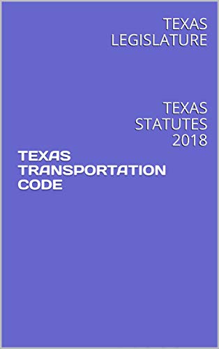 Amazon.com: TEXAS TRANSPORTATION CODE: TEXAS STATUTES 2018 eBook ...