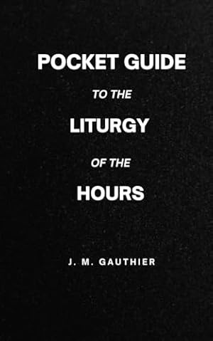 A Layman's Guide to the Liturgy of the Hours: How the Prayers of the ...