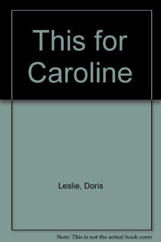 This for Caroline: Leslie, Doris: 9780434418077: Amazon.com: Books