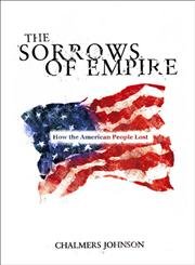 The Sorrows of Empire: Chalmers Johnson: 9781844675487: Amazon.com: Books