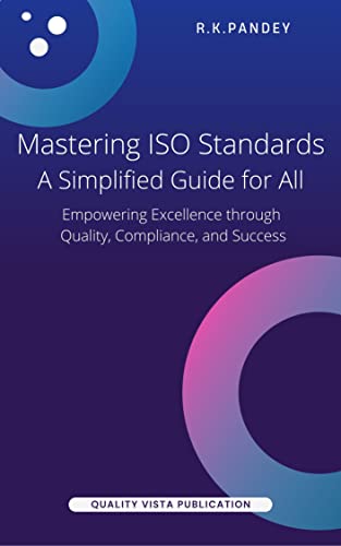 Mastering ISO Standards: A Simplified Guide for All: Empowering ...
