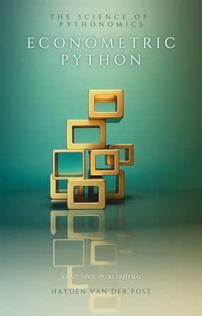 Econometric Python: Harnessing Data Science for Economic Analysis: The Science of Pythonomics in ...
