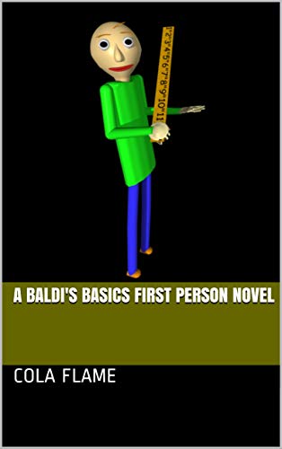 A Baldi's Basics First Person Novel eBook : Flame, Cola: Amazon.in ...