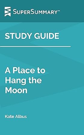 Amazon.com: Study Guide: A Place to Hang the Moon by Kate Albus ...