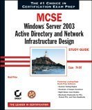 MCSE: Windows Server 2003 Active Directory and Network Infrastructure Design Study Guide (70-297 ...