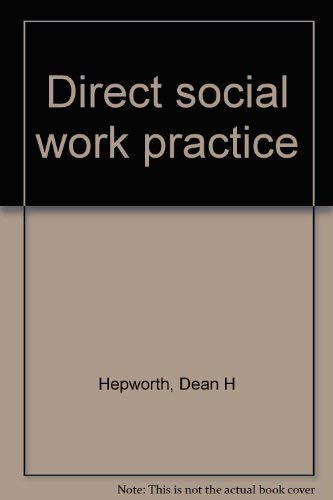 Direct Social Work Practice: Theory and Skills: Dean H. Hepworth, Ph.D ...