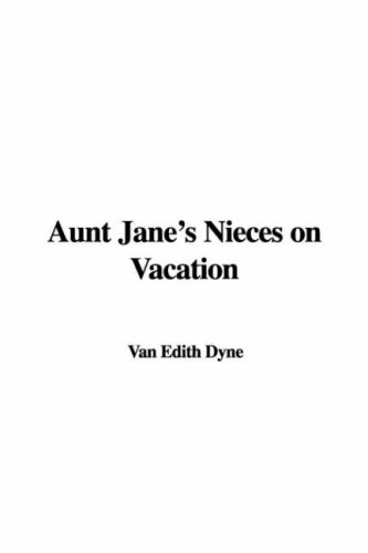 Aunt Jane's Nieces on Vacation: Dyne, Edith Van: 9781421975078: Amazon ...