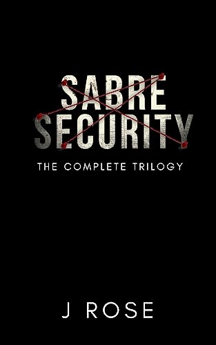 Sabre Security: The Complete Trilogy - Kindle edition by Rose, J. Literature & Fiction Kindle ...