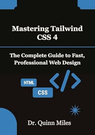 Mastering Tailwind CSS 4: The Complete Guide to Fast, Professional Web ...