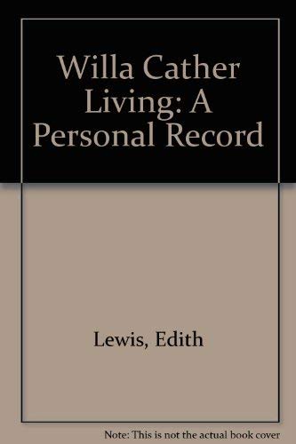 Willa Cather living: A personal record: Lewis, Edith: 9780803258495 ...