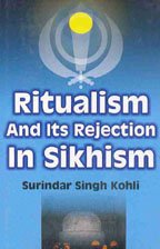 Ritualism and its rejection in Sikhism: Surindar Singh Kohli ...