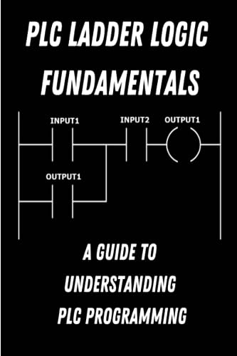 Plc Ladder Logic Fundamentals A Guide To Understanding Plc Programming