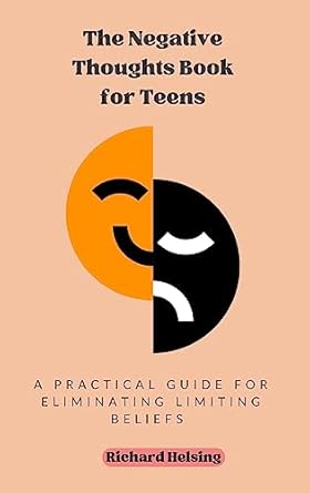 The Negative Thoughts Book for Teens: A Practical Guide For Eliminating ...