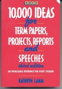 10,000 Ideas for Term Papers, Projects and Reports (Arco 10,000 Ideas ...