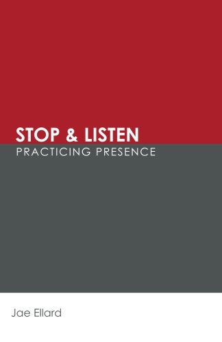 Stop & Listen: Practicing Presence: Ellard, Jae: 9780982834497: Amazon ...