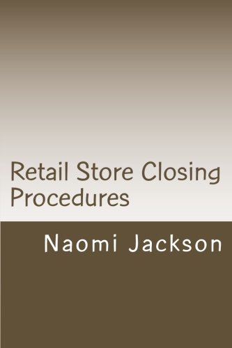 Buy Retail Store Closing Procedures: Steps To Take To Safely Close Your ...