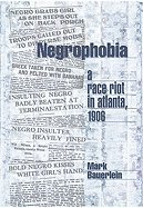 Negrophobia: A Race Riot in Atlanta, 1906: Mark Bauerlein ...