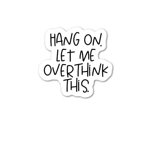 Amazon.com: Hang On Let Me Overthink This Waterproof Sticker : Handmade ...
