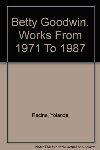 Betty Goodwin: Works from 1971 to 1987. (SIGNED): Racine, Yolande ...