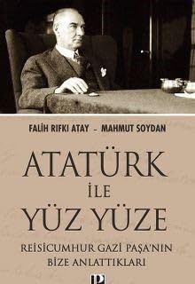 Atatürk İle Yüz Yüze Reisicumhur Gazi Paşa’nın Bize Anlattıkları ...