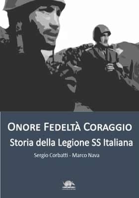 Onore fedeltà coraggio. Storia della legione SS italiana : Corbatti ...