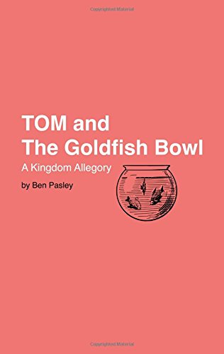 Tom and the Goldfish Bowl: Pasley, Ben, Thornton, Laurie, Taylor, Jack ...