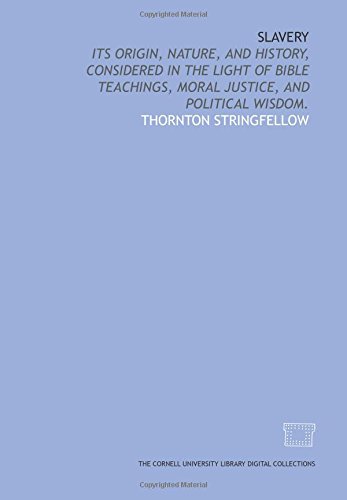 Slavery: its origin, nature, and history, considered in the light of ...