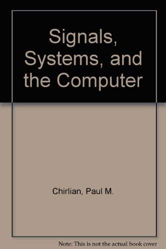 Signals, Systems, and the Computer: Chirlian, Paul M.: 9780938862819: Books - Amazon.ca