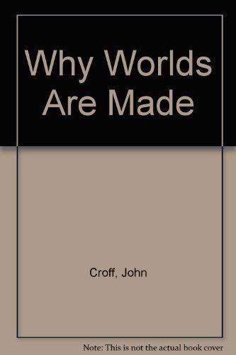Why Worlds Are Made: Croff, John: 9780962479304: Amazon.com: Books