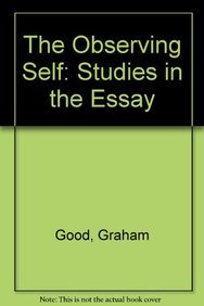 The Observing Self: Rediscovering the Essay: Good, Graham ...
