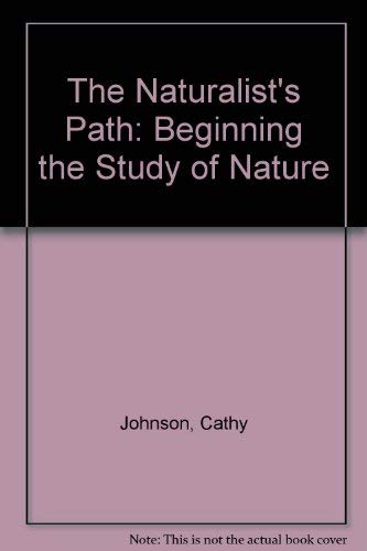 The Naturalist's Path: Beginning the Study of Nature: Johnson, Cathy ...