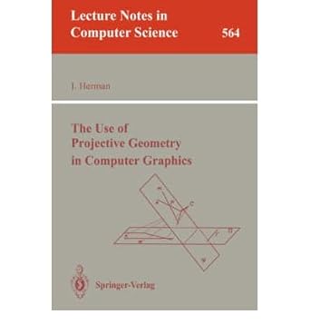 The Use of Projective Geometry in Computer Graphics (Lecture Notes in ...
