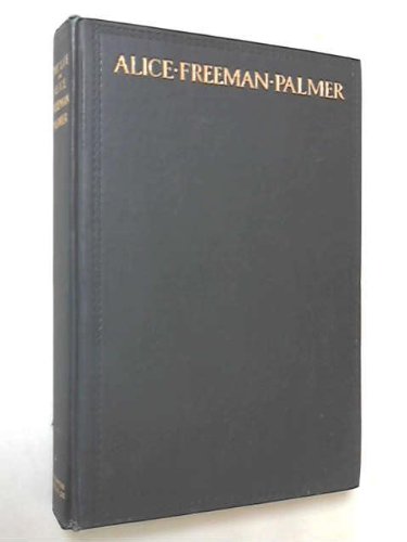 The life of Alice Freeman Palmer: Palmer, George Herbert: Amazon.com: Books