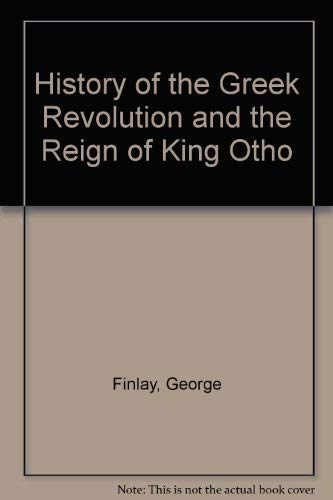 History of the Greek Revolution and the Reign of King Otho (2 Volumes ...