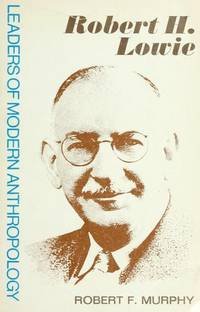 Robert H. Lowie, (Leaders of modern anthropology series): Murphy ...