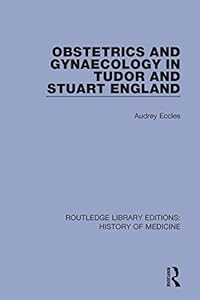 9780367001940: Obstetrics and Gynaecology in Tudor and Stuart England ...