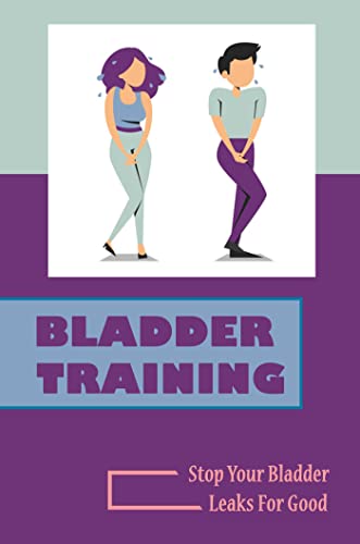 Bladder Training: Stop Your Bladder Leaks For Good eBook : Deyarmin ...