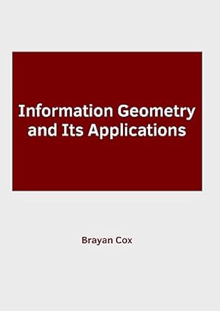 Amazon.com: Information Geometry and Its Applications: 9781647254636: Cox, Brayan: Books