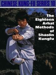 Chinese Kung Fu Series 10: The Eighteen Arhat Methods of Shaolin Kung ...