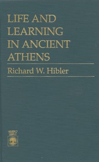 Life and Learning in Ancient Athens: Hibler, Richard W.: 9780819171504 ...