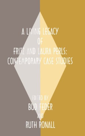 A Living Legacy of Fritz & Laura Perls: Contemporary Case Studies ...