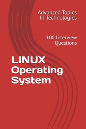 LINUX Operating System: 100 Interview Questions (Advanced Topics in Technologies): Wang, Dr. X.Y ...