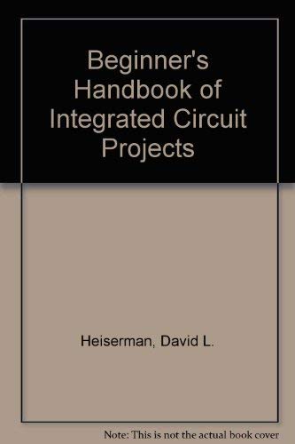 Beginner's Handbook of IC Projects: Heiserman, David L.: 9780130742865 ...