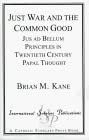 Just War and the Common Good: Jus Ad Bellum Principles in Twentieth ...